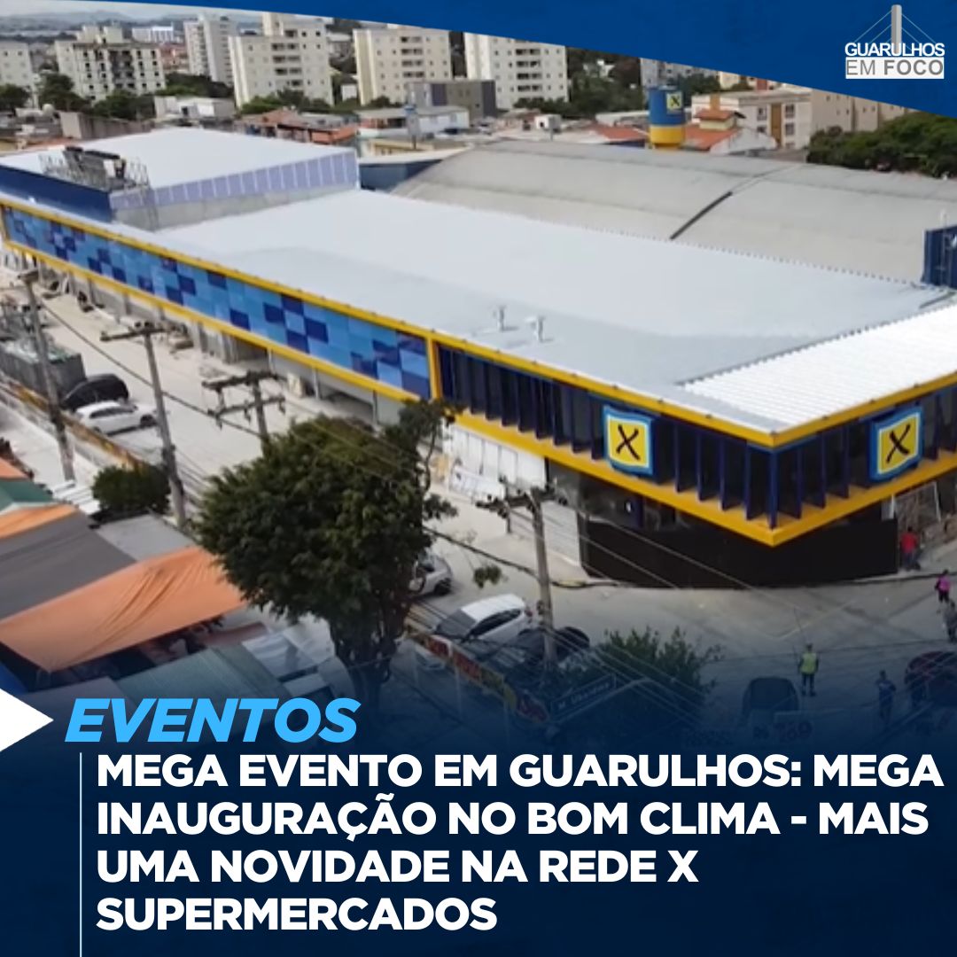 Guarulhos em Foco: Rede X Supermercados faz mega reinauguração na loja ...